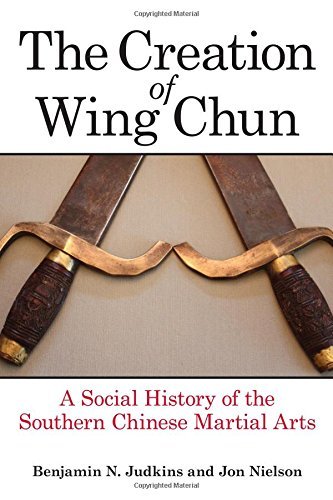 Creation of Wing Chun, The: A Social History of the Southern Chinese ...