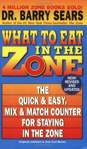 What to Eat in the Zone: The Quick & Easy, Mix & Match Counter for Staying in the Zone 1 Rev Upd ...