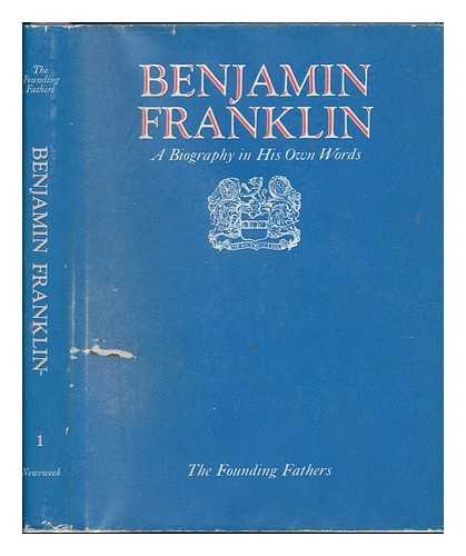 Benjamin Franklin;: A biography in his own words by Benjamin Franklin ...
