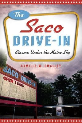 [(The Saco Drive-In: Cinema Under the Maine Sky)] [Author: Camille M ...