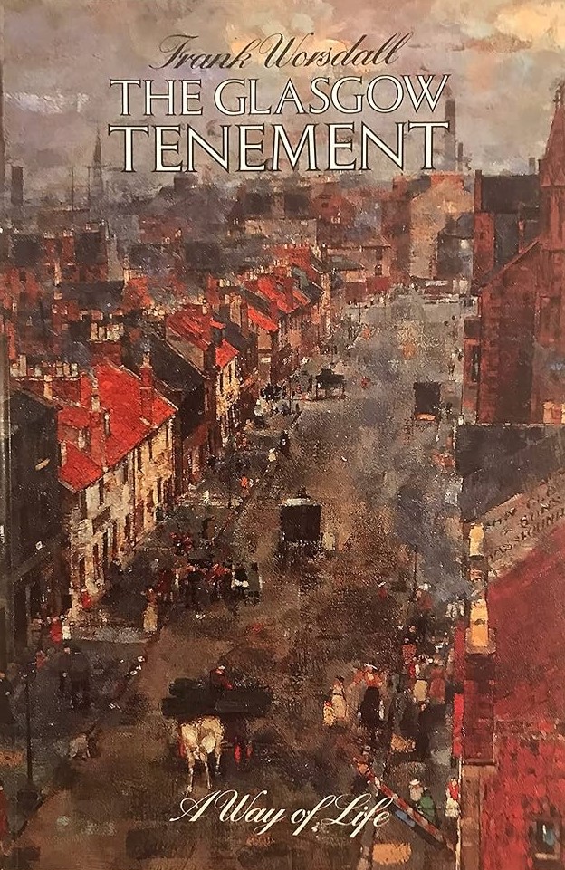 The Glasgow Tenement: A Way of Life by Frank Worsdall | Goodreads