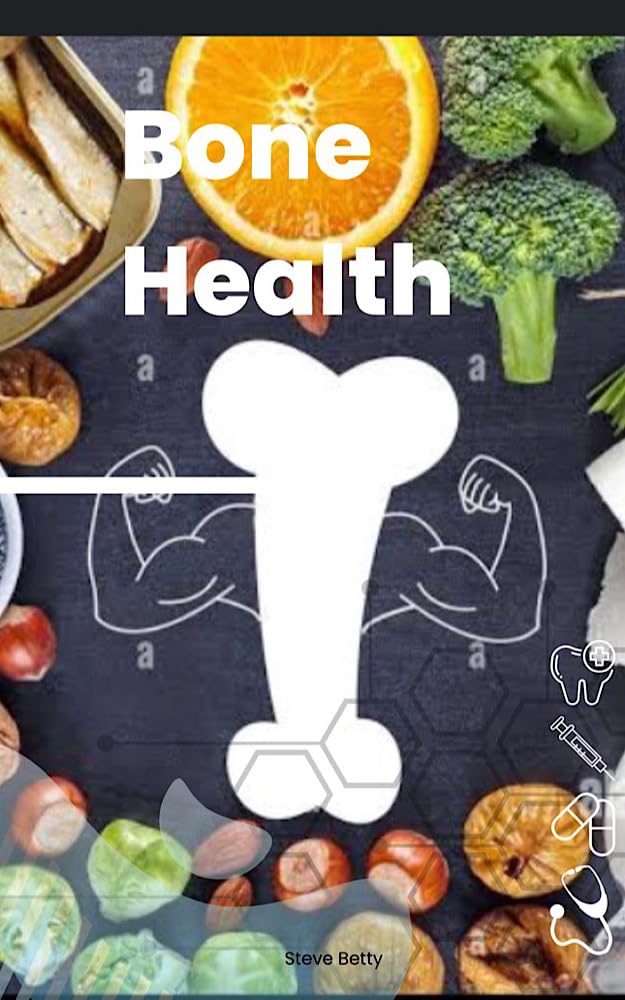 Bone Health : The key to strong and resilient bone by Steve Betty ...