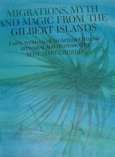 Migrations, Myths and Magic from the Gilbert Islands: Early Writings of ...