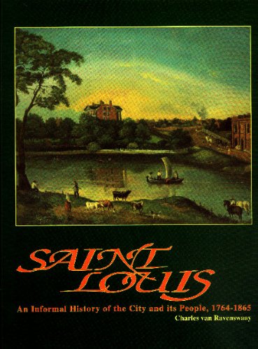 Saint Louis: An Informal History of the City and its People, 1764-1865 ...