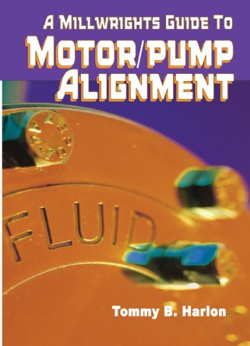[Millwright's Guide to Motor Pump Alignment] [Author: Harlon, Tommy B ...