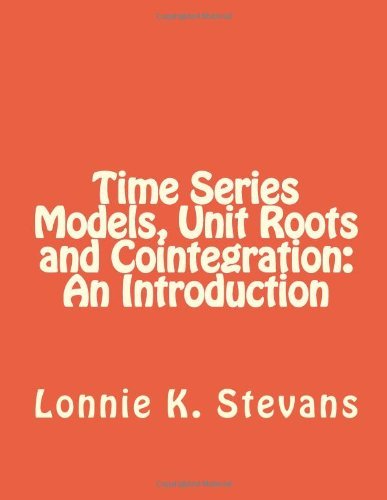 Time Series Models, Unit Roots and Cointegration: An Introduction by Dr. Lonnie K Stevans by Dr ...