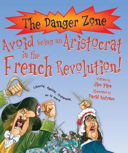 Avoid being an Aristocrat in the French Revolution! by Jim Pipe | Goodreads