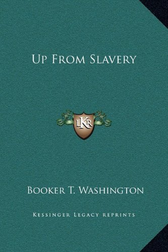 Up from Slavery (Kessinger Legacy Reprints) by Booker T. Washington by ...