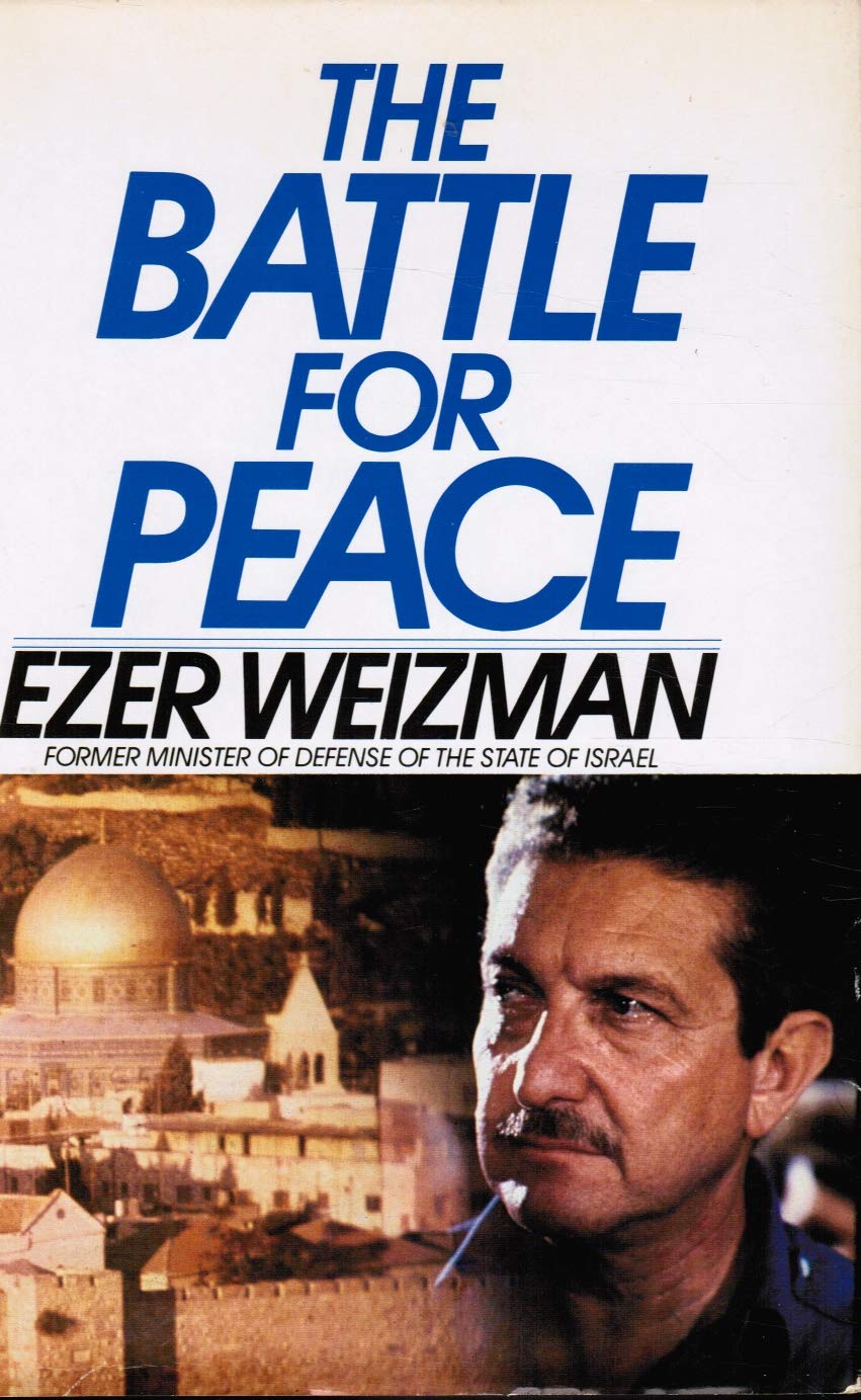 The Battle for Peace by Ezer Weizman | Goodreads