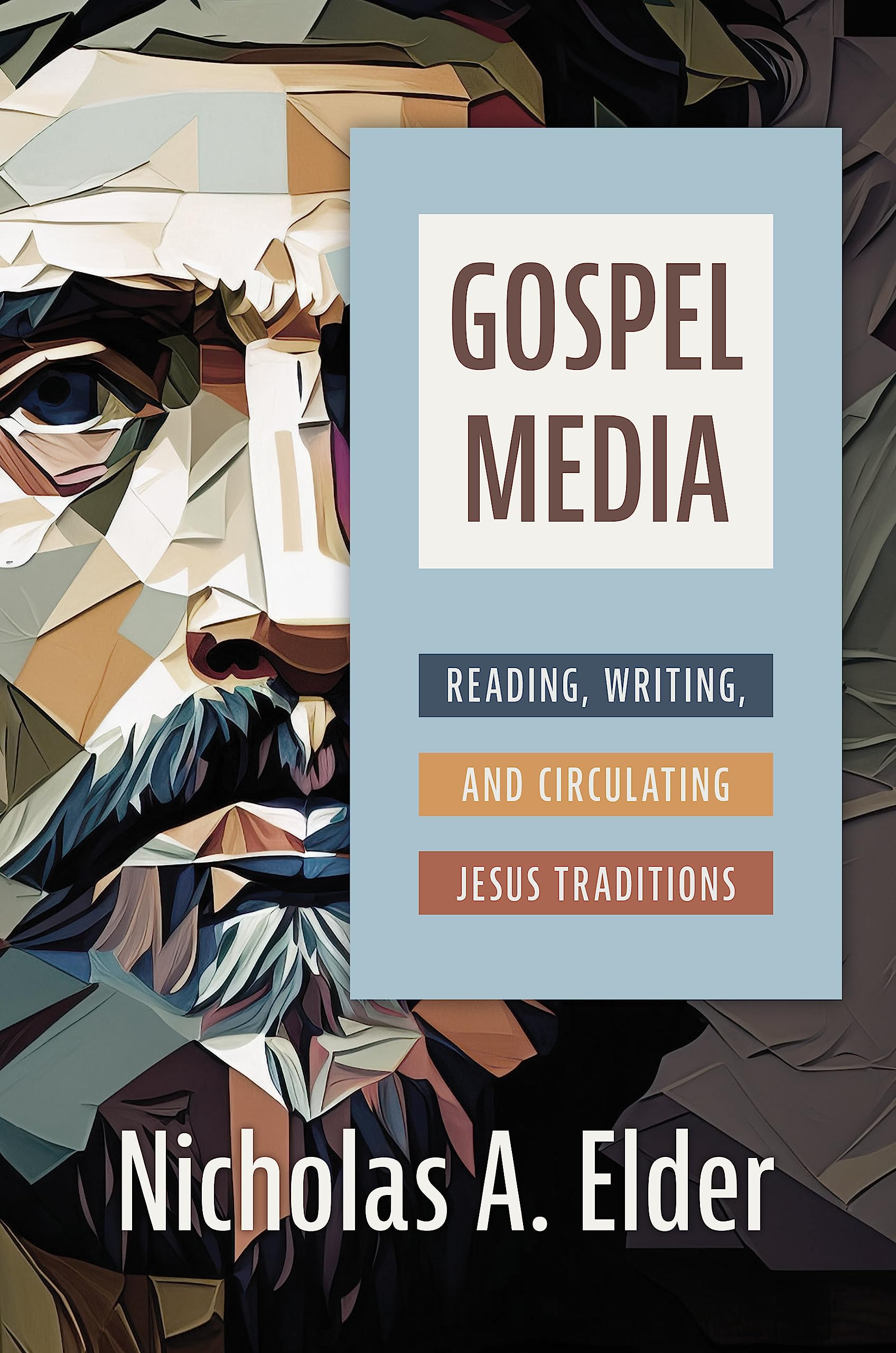 Gospel Media: Reading, Writing, and Circulating Jesus Traditions by ...