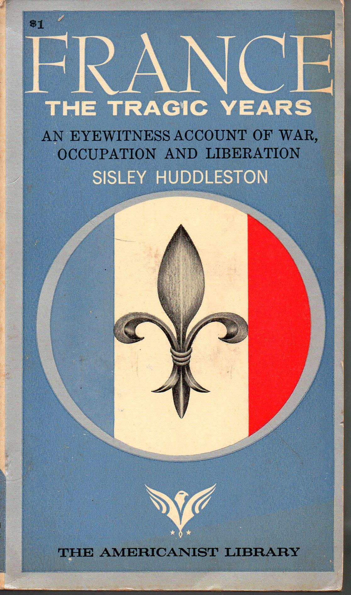 France: the tragic years, 1939-1947;: An eyewitness account of war ...