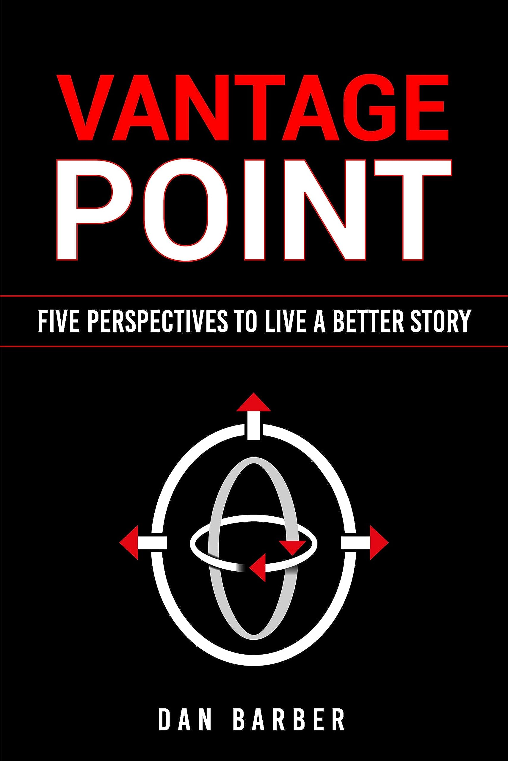 Vantage Point: Five Perspectives To Live A Better Story by Dan Barber ...