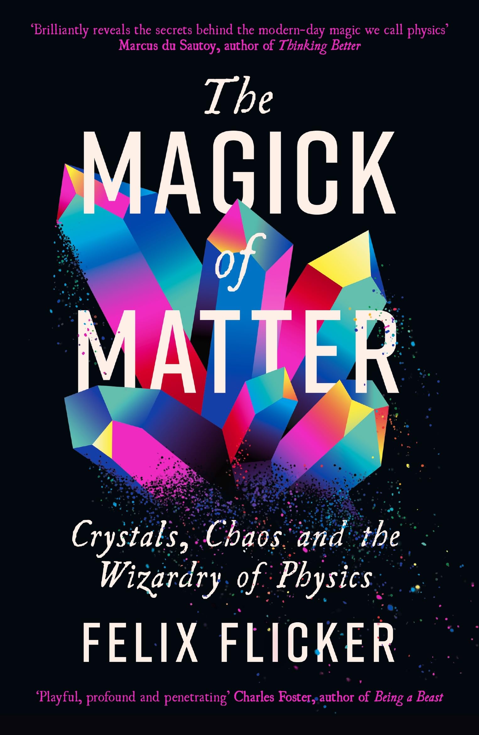 The Magick of Matter: Crystals, Chaos and the Wizardry of Physics by ...