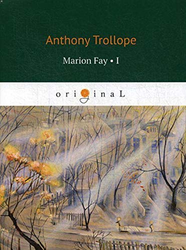 Marion Fay. Part 1 by Anthony Trollope | Goodreads
