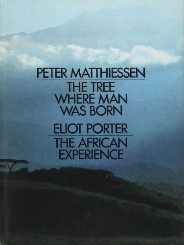 Tree Where Man Was Born by Peter Mattiessen by Peter Matthiessen ...