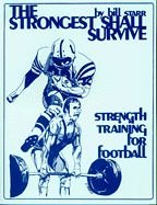The Strongest Shall Survive: Strength Training for Football by Bill Starr | Goodreads