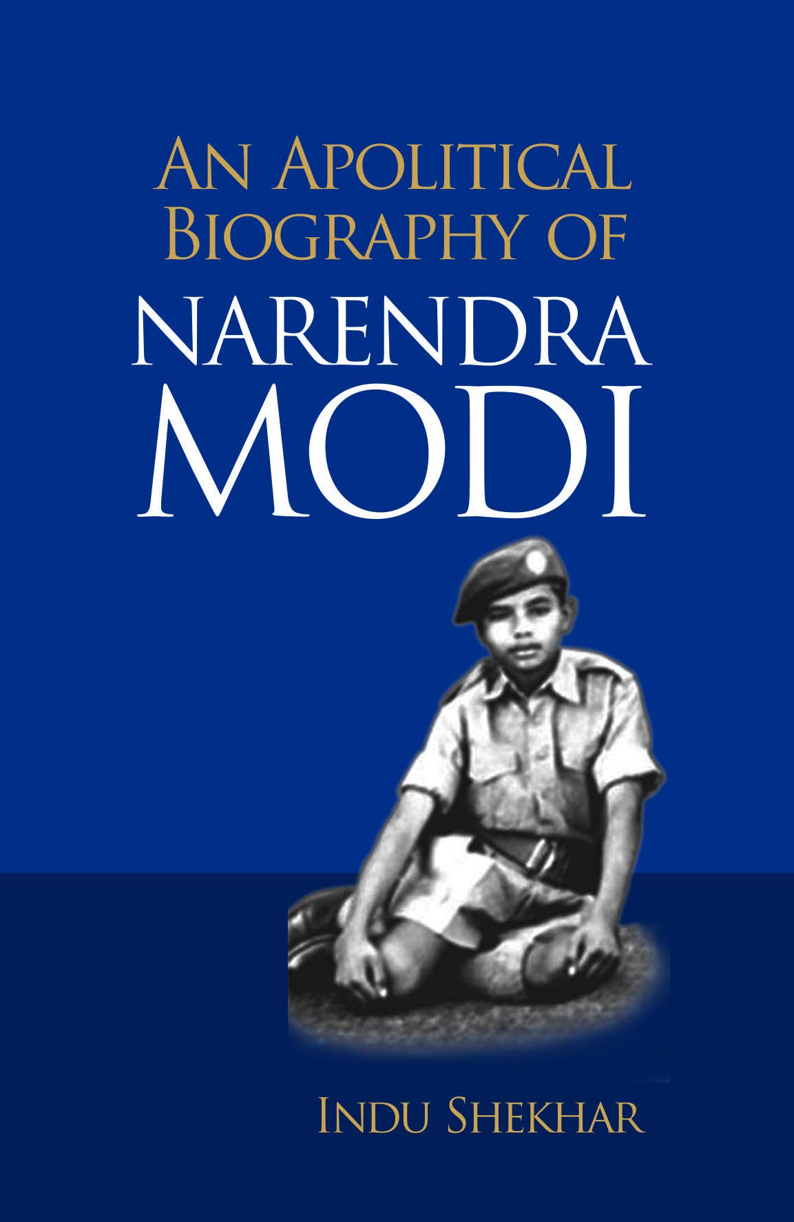 Apolitical Biography of Narendra Modi by Indu Shekhar | Goodreads