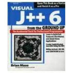Visual J++ 6 From the Ground Up: The Accelerated Track for Professional ...