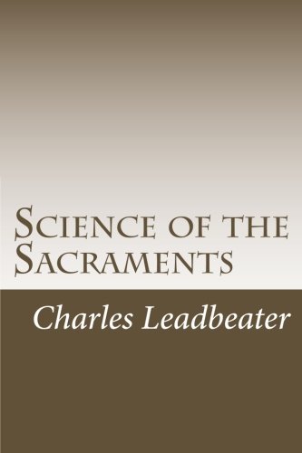 Science of the Sacraments by Charles Webster Leadbeater by Charles W ...