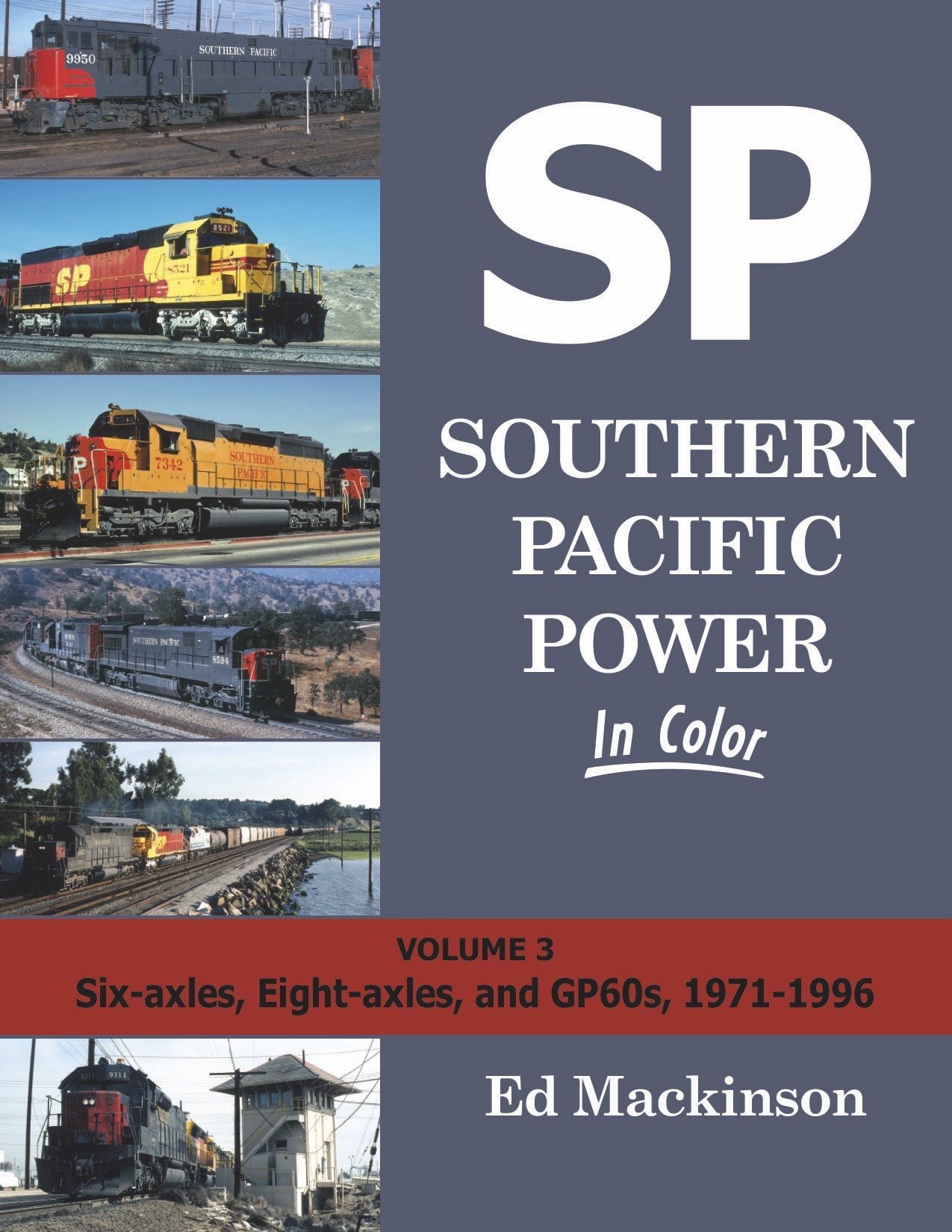 Southern Pacific Power In Color Vol 3: Six-axles, Eight-axles, GP60s ...