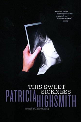 This Sweet Sickness by Patricia Highsmith by Patricia Highsmith | Goodreads