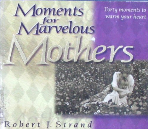 Moments for Marvelous Mothers by Robert Strand | Goodreads
