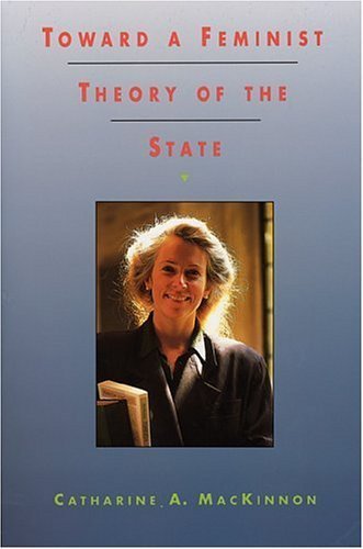 Toward a Feminist Theory of the State by Mackinnon. Catherine A. ( 1991 ...