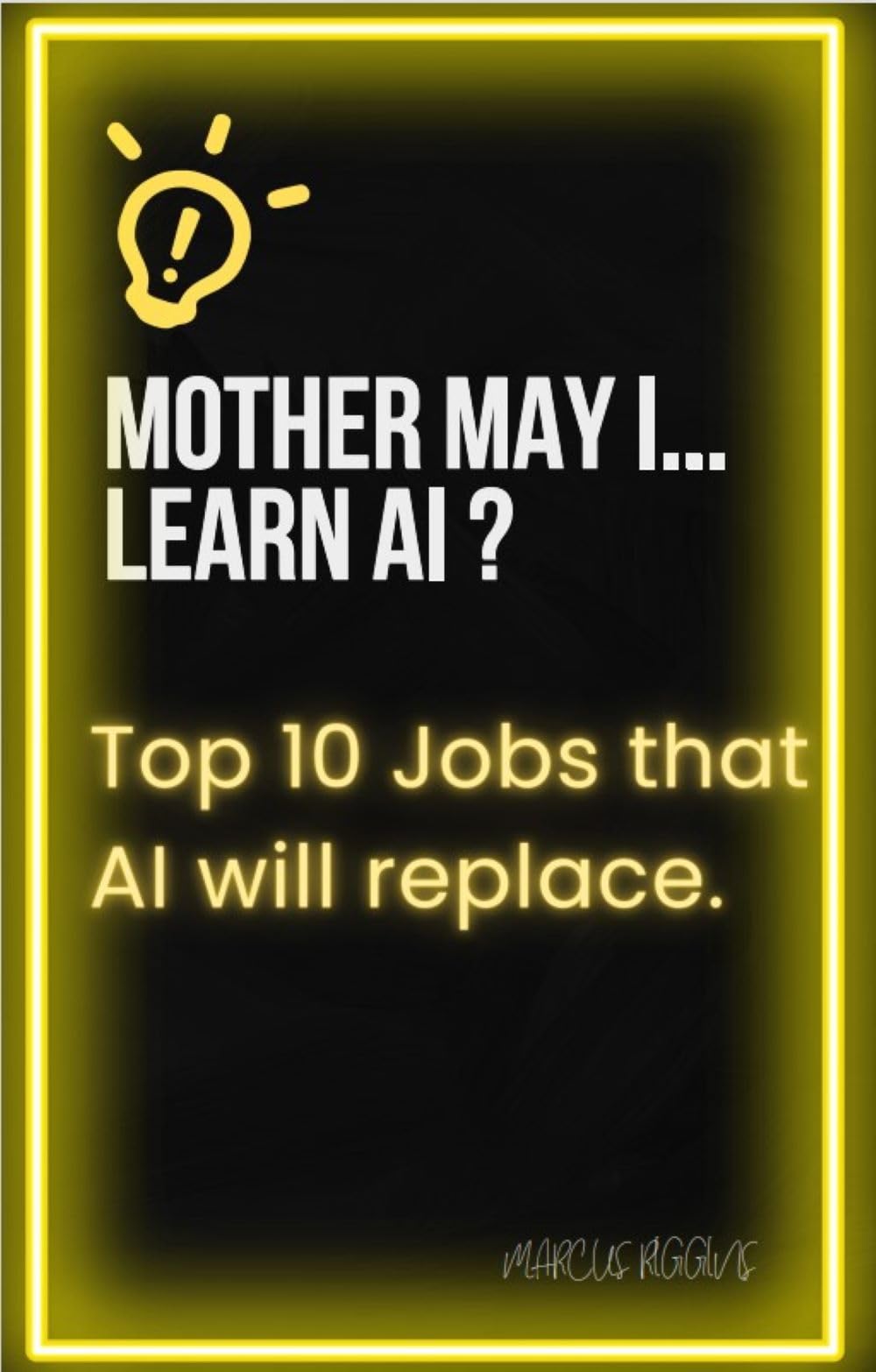 MOTHER MAY I... LEARN AI?: Top 10 Jobs that AI will replace. by Marcus ...