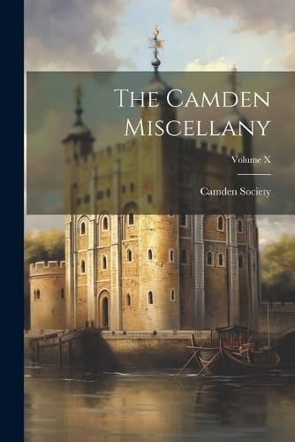 The Camden Miscellany; Volume X by Camden Society | Goodreads