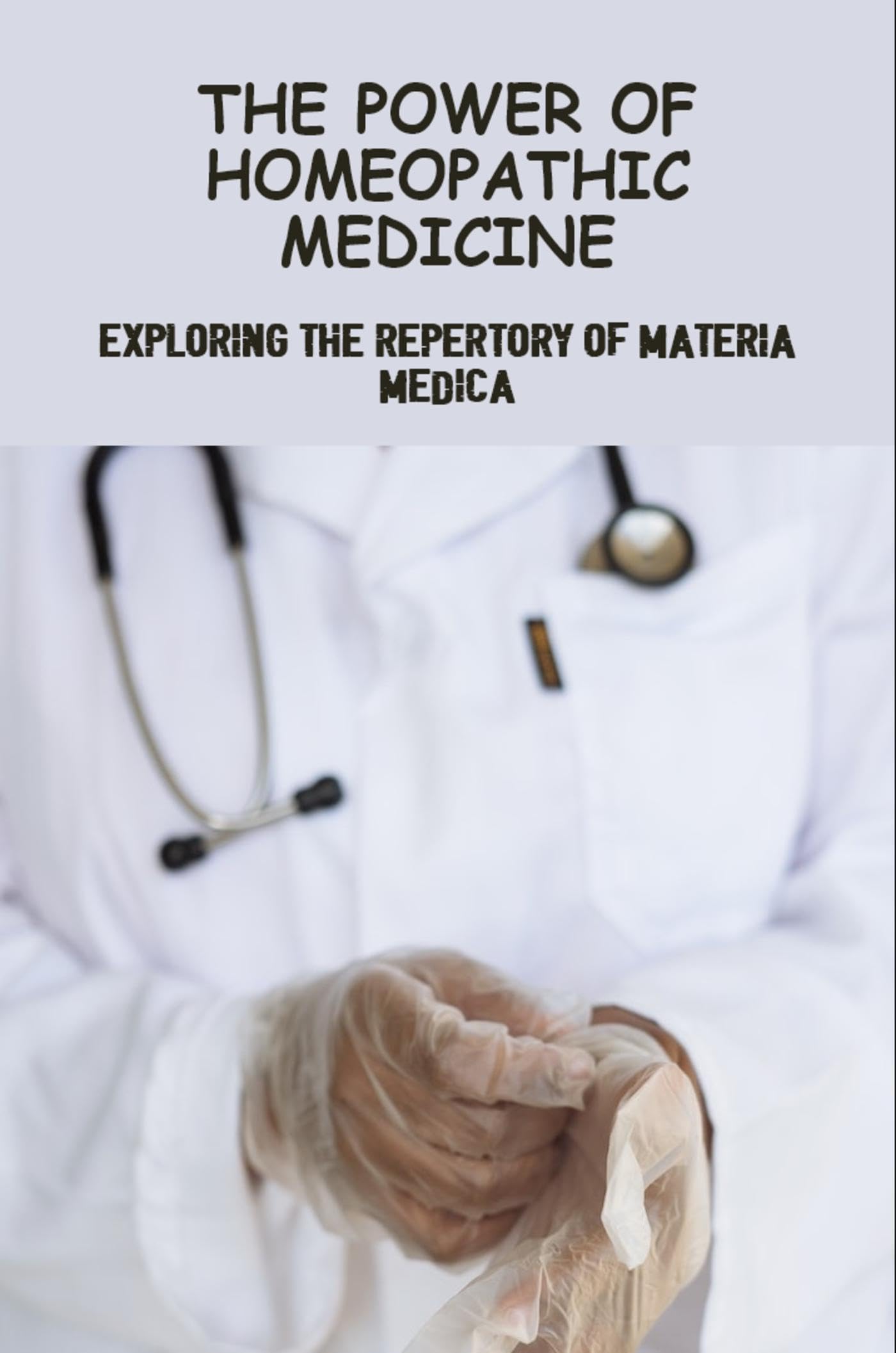 The Power Of Homeopathic Medicine: Exploring The Repertory Of Materia ...