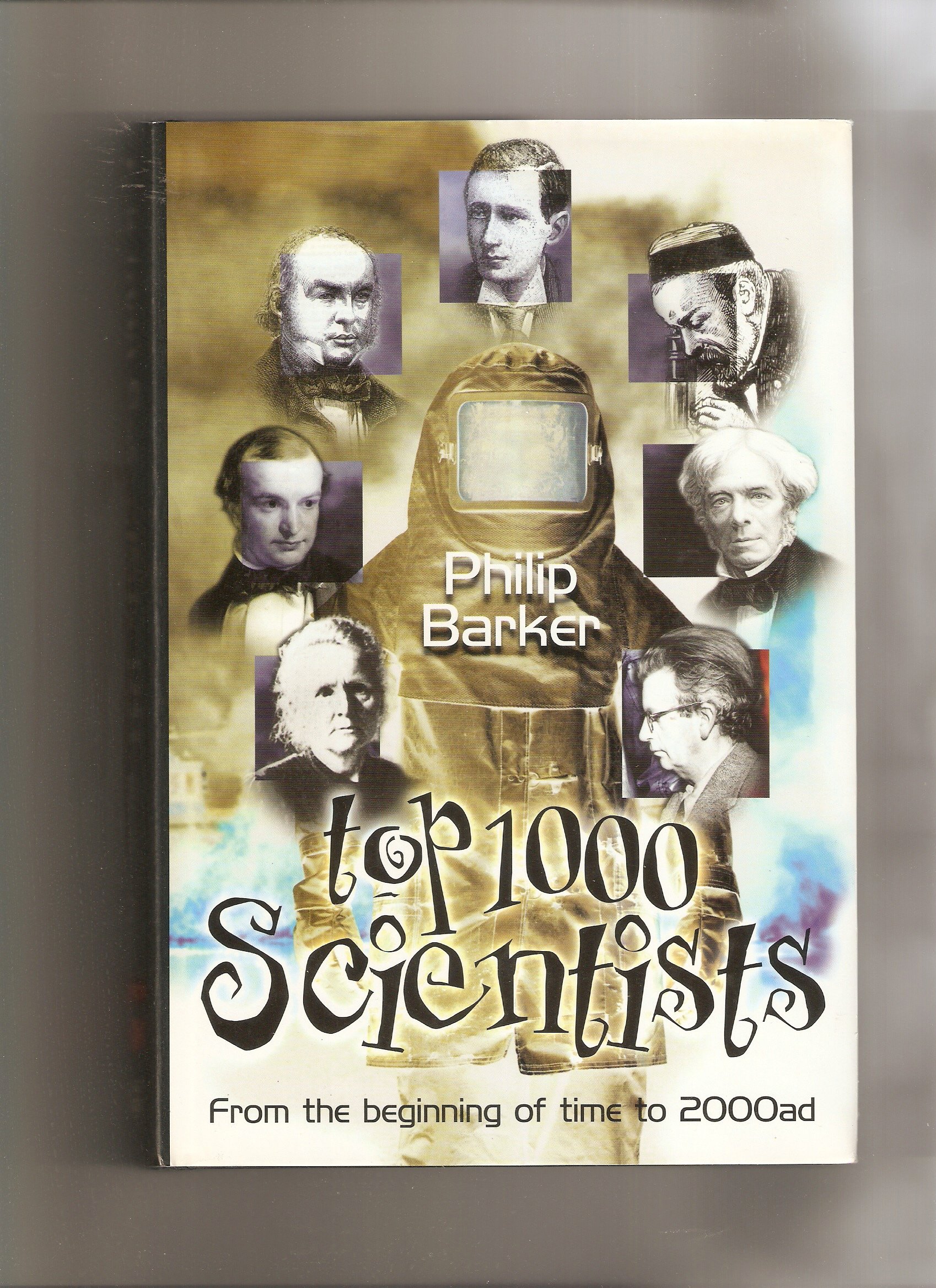 Top 1000 Scientists: From the Beginning of Time to 2000 AD by Philip ...