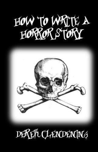 How to Write a Horror Story by Derek Clendening by Derek Clendening ...