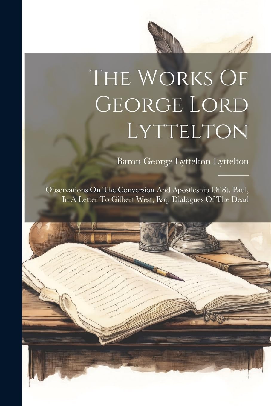 The Works Of George Lord Lyttelton: Observations On The Conversion And ...
