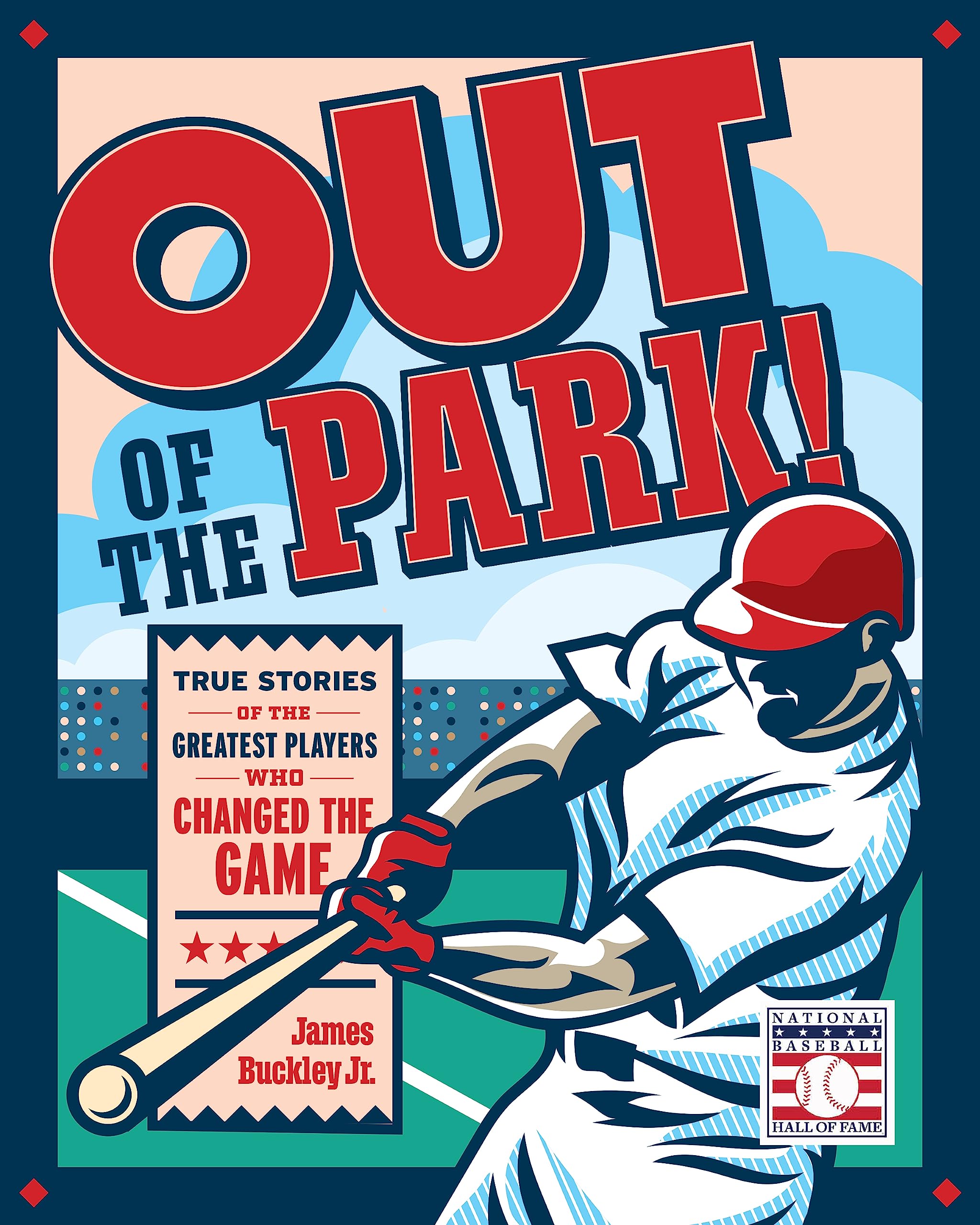Out of the Park!: True Stories of the Greatest Players Who Changed the ...