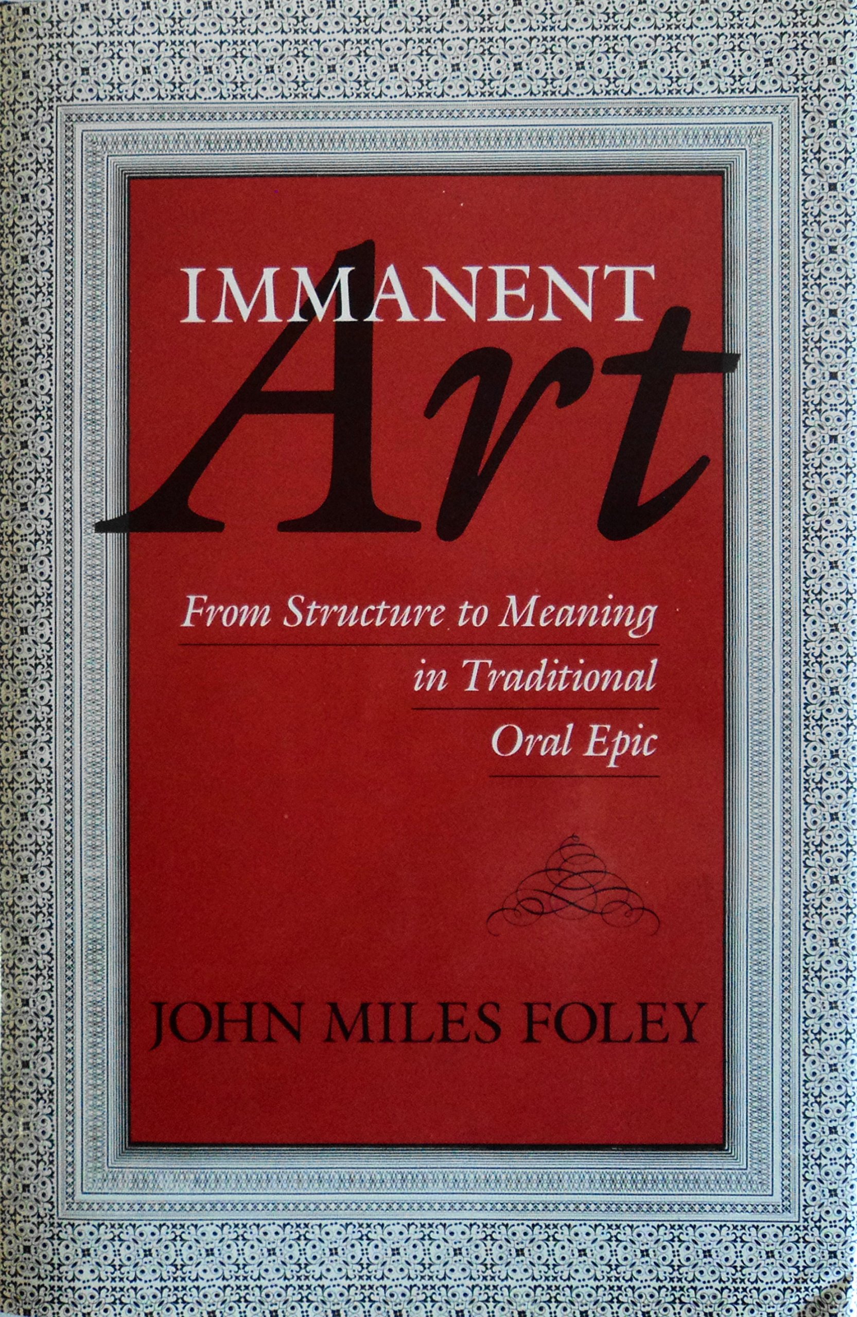 Immanent Art: From Structure to Meaning in Traditional Oral Epic by ...