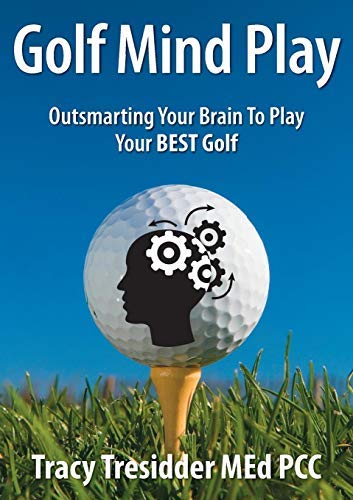 Golf Mind Play;outsmarting Your Brain to Play Your Best Golf Revised ...
