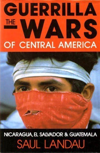 The Guerrilla Wars of Central America: Nicaragua, El Salvador and ...