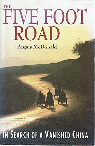 The Five Foot Road: In Search of Vanished China by Angus McDonald ...