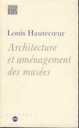 Architecture et aménagement des musées (Textes RMN) by Louis Hautecœur ...