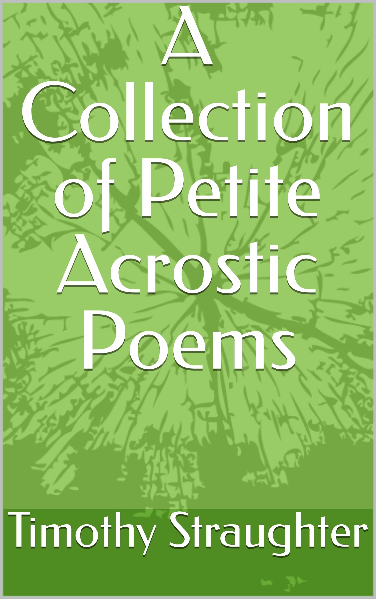 A Collection of Petite Acrostic Poems by Timothy Straughter | Goodreads