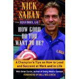 How Good Do You Want To Be? by Nick Saban | Goodreads