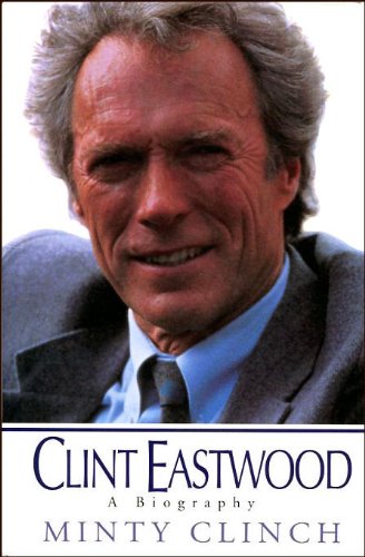 Clint Eastwood/a Biography by Minty Clinch | Goodreads