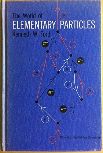 The World Of Elementary Particles. by Kenneth W. Ford | Goodreads