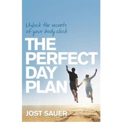 The Perfect Day Plan: Unlock the Secrets of Your Body Clock by Sauer ...