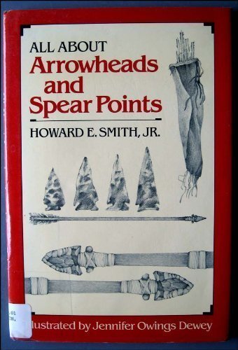 All About Arrowheads and Spear Points by Howard E. Smith | Goodreads