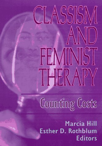 Classism and Feminist Therapy: Counting Costs by Esther D Rothblum by ...
