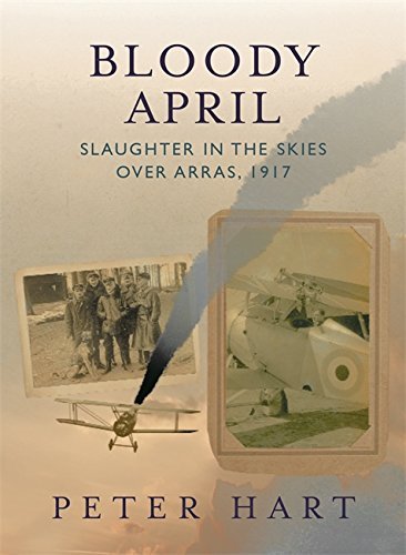 Bloody April: Slaughter Over the Skies in Arras 1917 by Peter Hart by ...