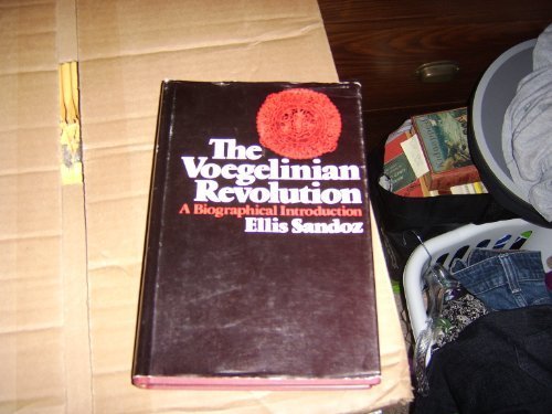 The Voegelinian Revolution: A Biographical Introduction by Ellis Sandoz ...