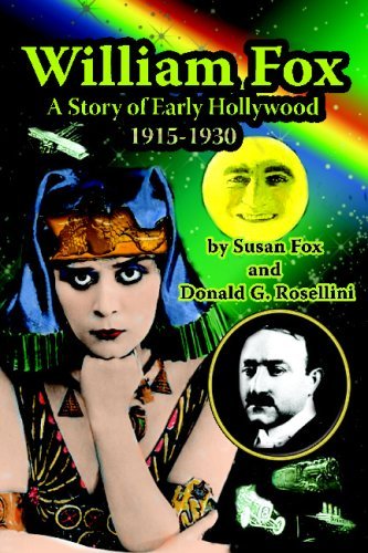William Fox: A Story of Early Hollywood 1915-1930 by Susan Fox by Susan ...