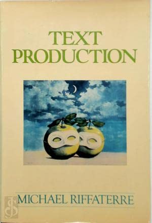 Text Production by Michael Riffaterre | Goodreads